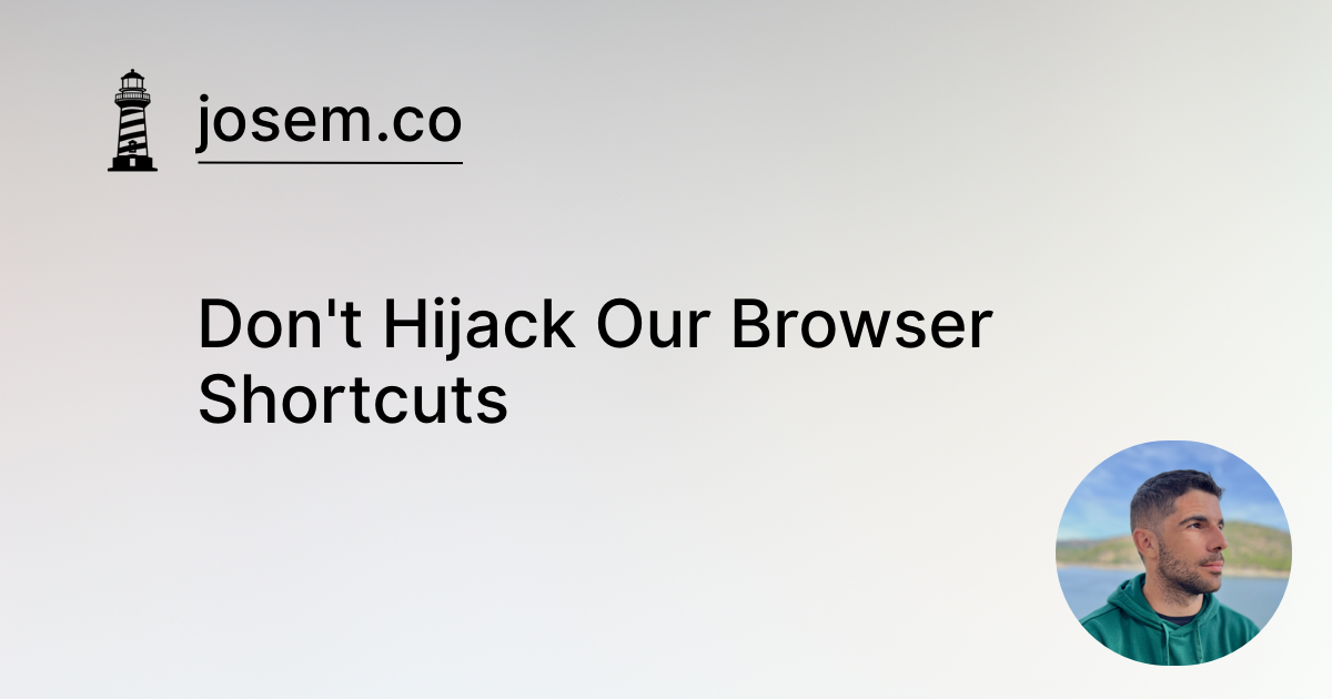 Don't Hijack Our Browser Shortcuts | Jose M.