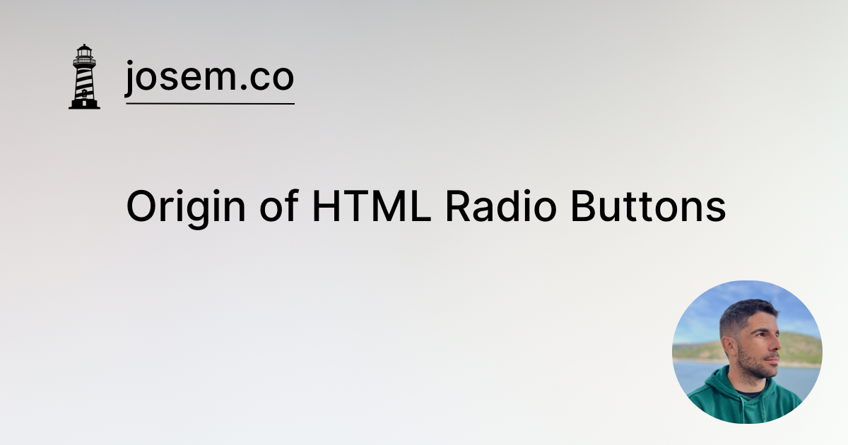 Origin of HTML Radio Buttons | Jose M.