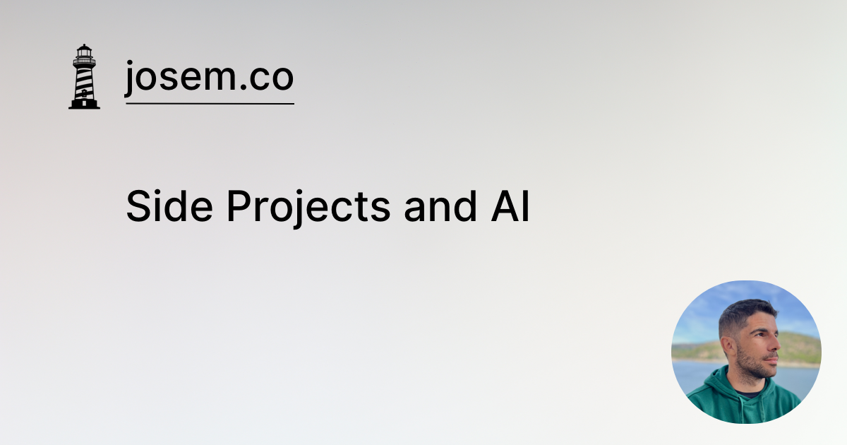 Side Projects and AI | Jose M.