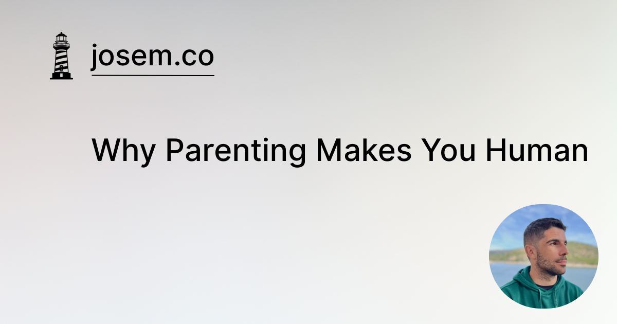 Why Parenting Makes You Human | Jose M.
